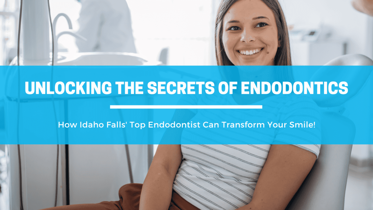 Endodontist Idaho Falls: Unlocking the Secrets for a Beautiful Smile