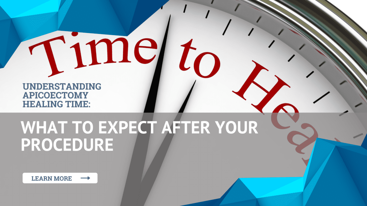 Understanding Apicoectomy Healing Time: What to Expect After Your ...