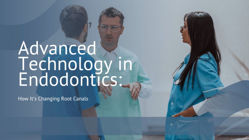 Advanced Technology in Endodontics: Transforming Root Canals