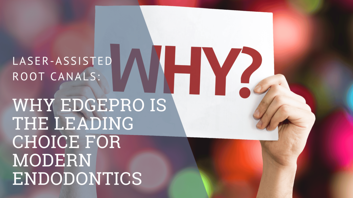 Modern Endodontics: Experience the Precision of EdgePro Laser