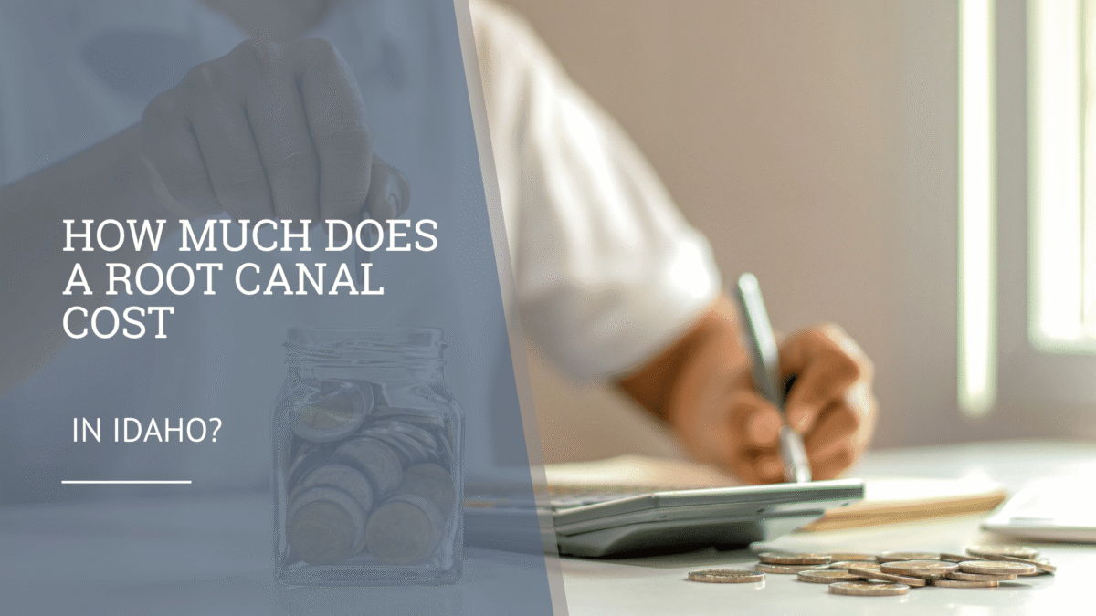 How Much Does a Root Canal Cost in Idaho? - Eastern Idaho Endodontics